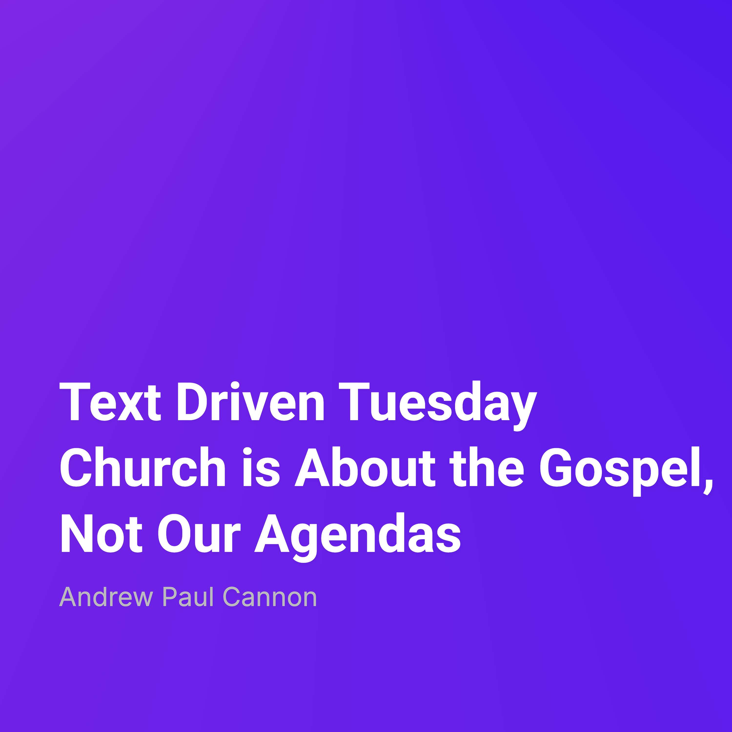 Church is About the Gospel, Not Our Agendas – andrew paul cannon