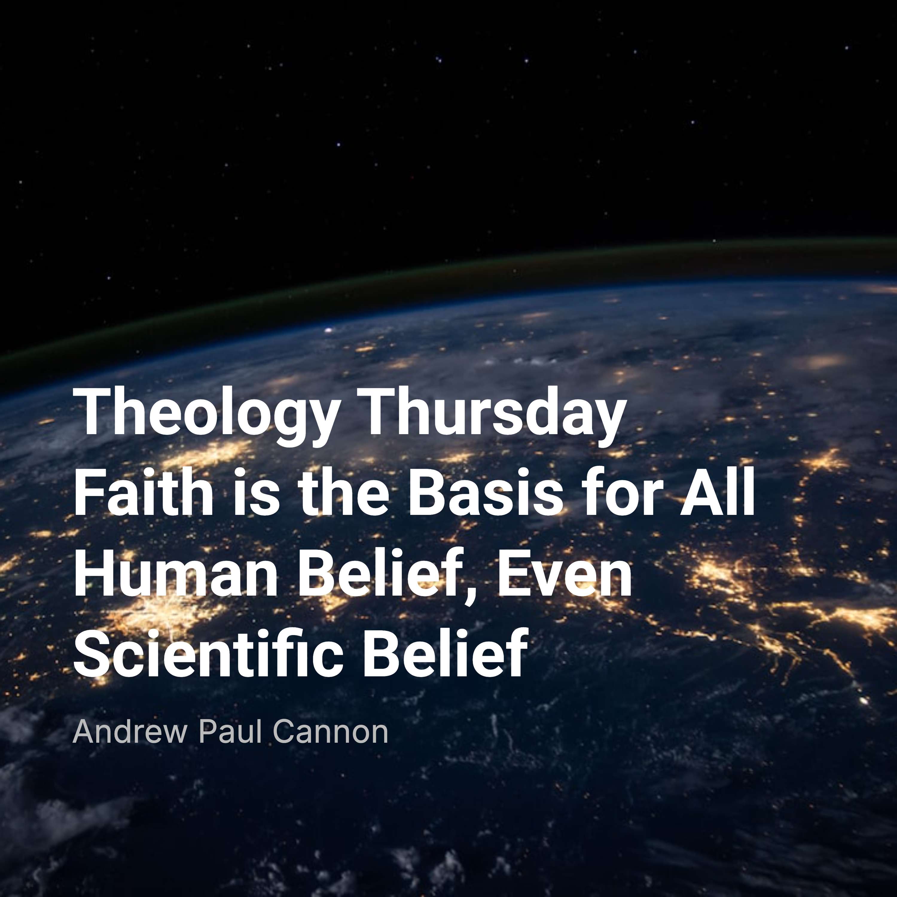 Faith: The Basis of All Human Belief – andrew paul cannon